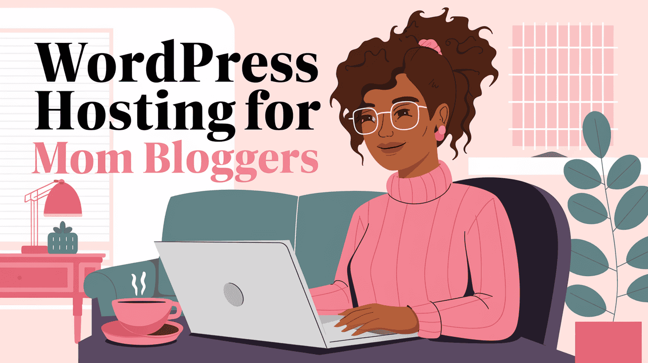 WordPress Hosting For Mom Bloggers: 7 Critical Features You Need ...